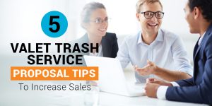 5 Valet Trash Service Proposal Tips to Increase Sales